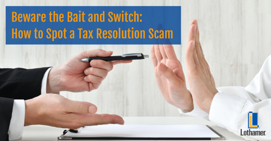 4 Tax Resolution Specialist Bait & Switch Tactics | Lothamer